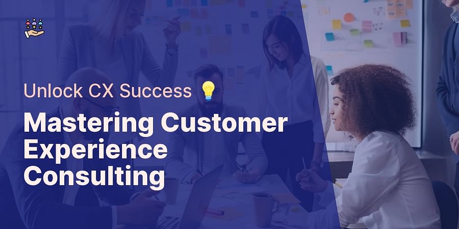 Breaking Down the Best Practices in Customer Experience Consulting